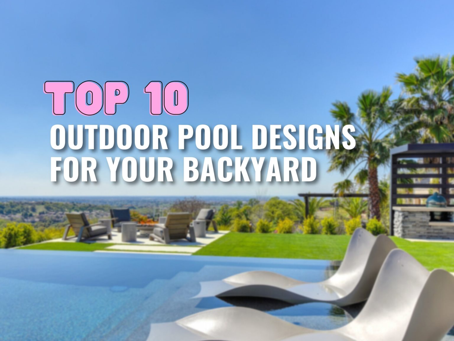 Top 10 Outdoor Pool Designs for Your Backyard | CSI USA